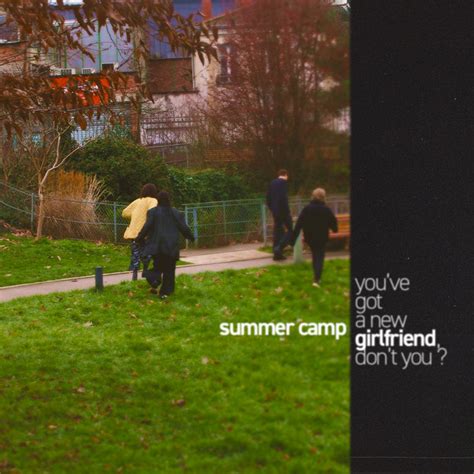 Youve Got A New Girlfriend Dont You Summer Camp Girlfriend
