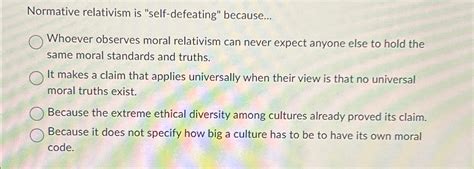 Solved Normative Relativism Is Self Defeating