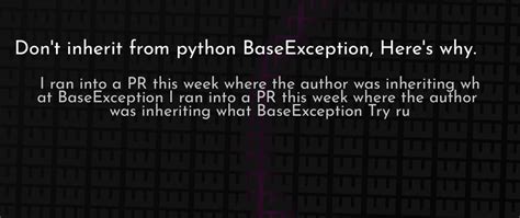 Dont Inherit From Python Baseexception Heres Why Dev Community