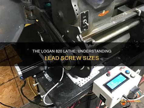 The Logan 820 Lathe Understanding Lead Screw Sizes Shuntool