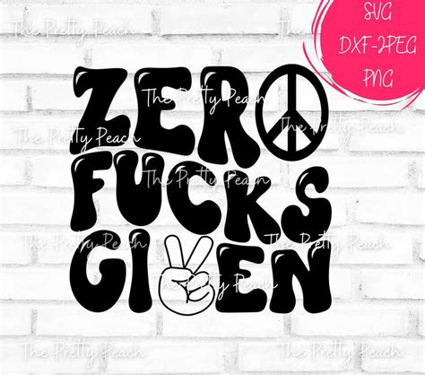 Zero Fucks Given Svg Peace Sign Svg Groovy Zero Fucks Given Etsy My XXX Hot Girl