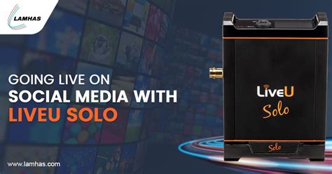 How To Go Live On Social Media Platforms With The LiveU Solo Unit Lamhas