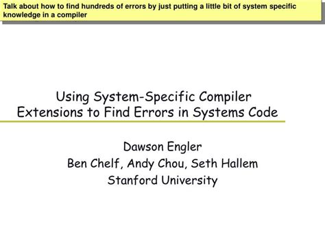 Ppt Using System Specific Compiler Extensions To Find Errors In Systems Code Powerpoint