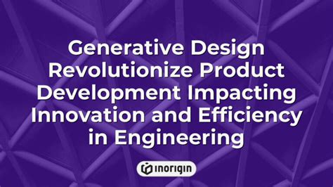 Generative Design Revolutionize Product Development Impacting