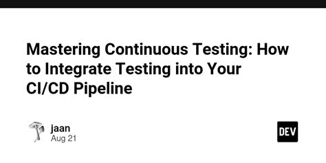 Mastering Continuous Testing How To Integrate Testing Into Your Cicd