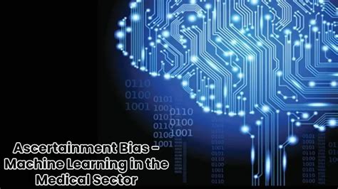 Ascertainment Bias Machine Learning Medical Sector [2024]