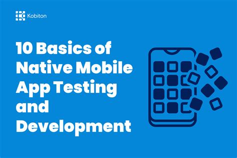 basics of native mobile app testing and development kobiton