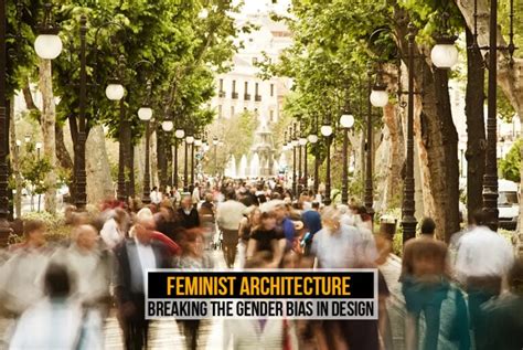 Feminist Architecture Breaking The Gender Bias In Design Rtf