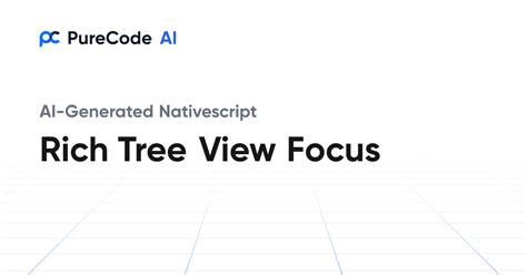 Build Great Nativescript Rich Tree View Focus Components Faster Using Ai Tools