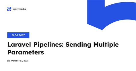 Master Laravel Pipelines With Multiple Parameters Lucky Media