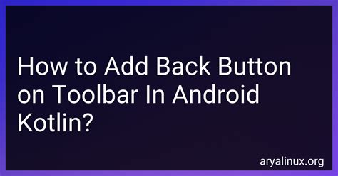 How To Add Back Button On Toolbar In Android Kotlin In 2024