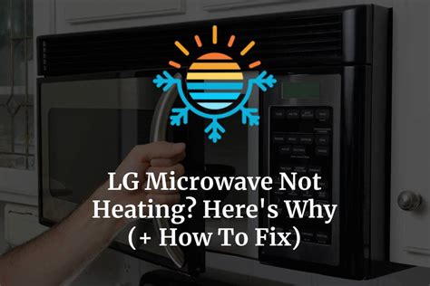 Lg Microwave Not Heating Heres Why How To Fix Temperature Master