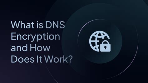 What Is Dns Encryption And How Does It Work