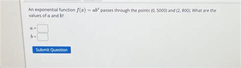Solved An Exponential Function F X Ab X Passes Throigh The