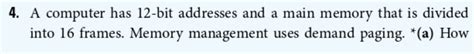 Solved A Computer Has 12 Bit Addresses And A Main Memory