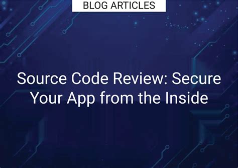 Source Code Review Secure Your App From The Inside Cyber Security Vapt Services