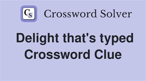 Delight Thats Typed Crossword Clue Answers Crossword Solver