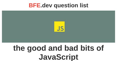 List The Good And Bad Bits Of JavaScript BFE Dev Prepare For