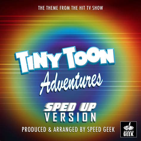 Tiny Toon Adventures Main Theme From Tiny Toon Adventures Sped Up Speed Geek Qobuz