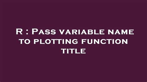 R Pass Variable Name To Plotting Function Title Youtube