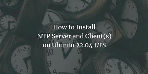 Install Ntp Server And Client On Ubuntu 22 04
