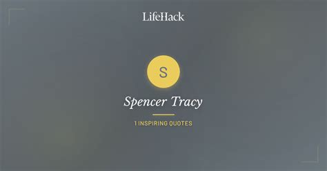 Spencer Tracy Quotes Lifehack Quotes