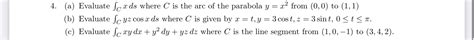 Solved A Evaluate C Xds Where C Is The Arc Of The Chegg Com