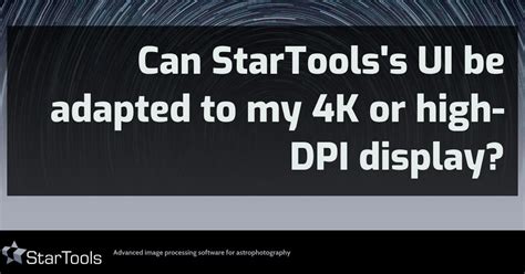 Technical Faq Can Startoolss Ui Be Adapted To My 4k Or High Dpi Display