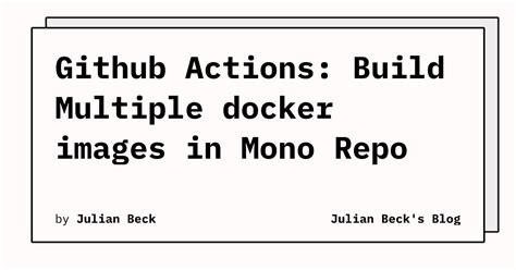 Github Actions Build Multiple Docker Images In Mono Repo