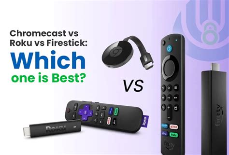 Chromecast Vs Roku Vs Firestick Which One Is Best