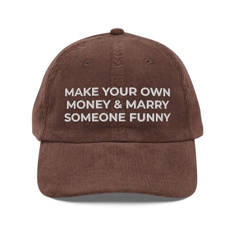 Make Your Own Money And Marry Someone Funny Hat Funny T Hat