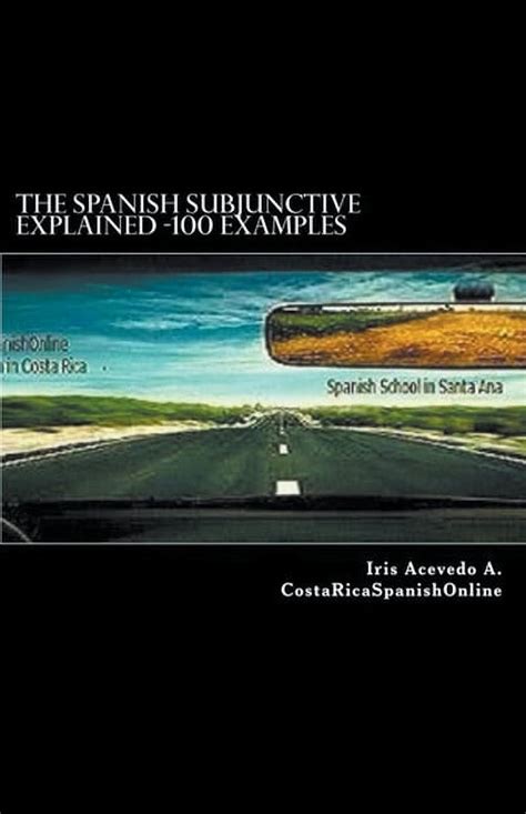 The Spanish Subjunctive Explained Over 100 Examples Paperback