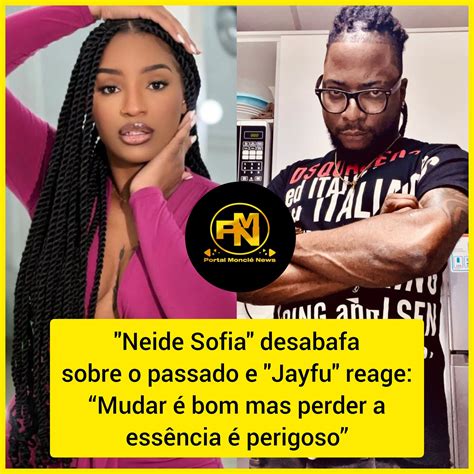 Portal Neide Sofia Desabafa Sobre O Passado E Jayfu Reage “mudar é