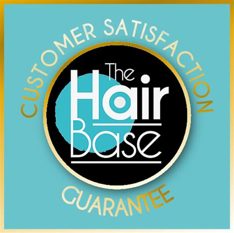 Customer Satisfaction Guarantee The Hair Base Salon