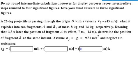 Solved A 22 Kg Projectile Is Passing Through The Origin O