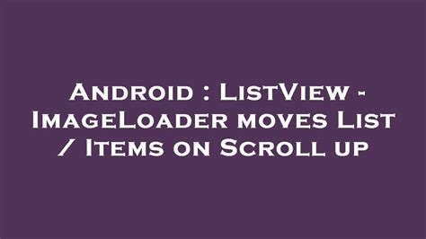 Android Listview Imageloader Moves List Items On Scroll Up Youtube