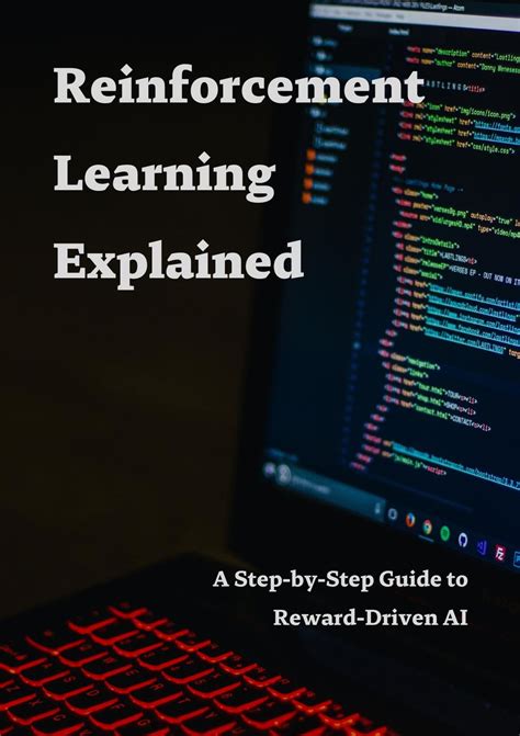 Reinforcement Learning Explained A Step By Step Guide To Reward Driven Ai Ebook By Luka