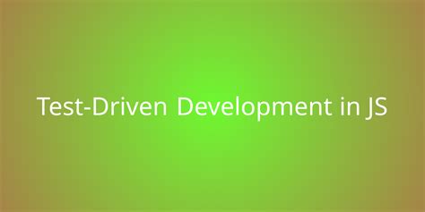 Test Driven Development In Js Development Borstch