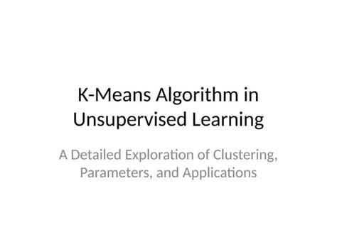 Detailedkmeansunsupervisedlearningpresentationpptx