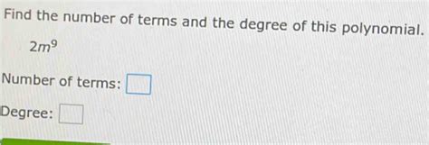 Solved Find The Number Of Terms And The Degree Of This Polynomial 2m 9 Number Of Terms Degre