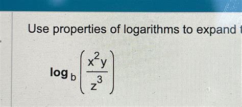 Solved Use Properties Of Logarithms To Expandlogb X Yz Chegg