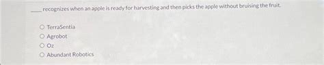 Solved Recognizes When An Apple Is Ready For Harvesting And Chegg