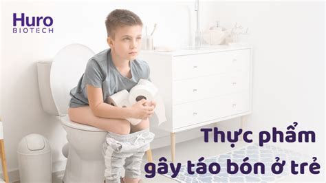 Danh sách những thực phẩm gây táo bón cho trẻ