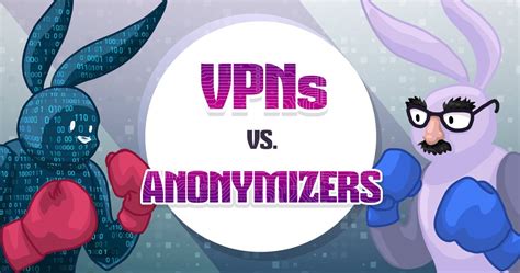 anonymizers vs vpns everything you need to know