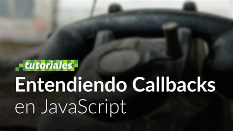 Entendiendo Callbacks En Javascript Youtube