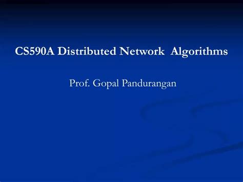 Ppt Cs590a Distributed Network Algorithms Prof Gopal Pandurangan