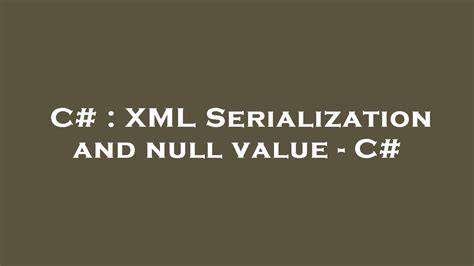 C Xml Serialization And Null Value C Youtube