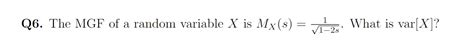 Solved Q6 The Mgf Of A Random Variable X Is Mxs1−2s1