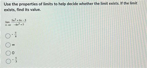 Solved Use The Properties Of Limits To Help Decide Whether Chegg Com