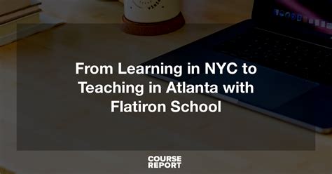 From Learning In Nyc To Teaching In Atlanta With Flatiron School